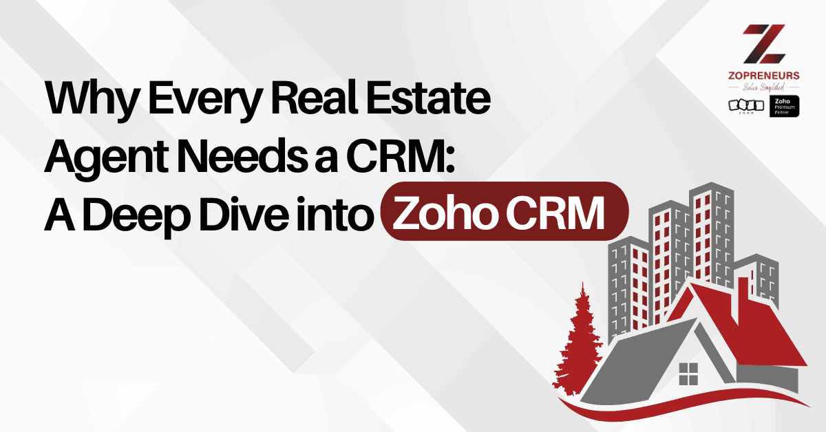 Why Every Real Estate Agent Needs a CRM : A Deep Dive into Zoho CRM | www.zopreneurs.com